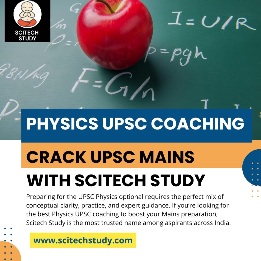 Physics UPSC Coaching – Crack UPSC Mains with Scitech Study - Scitech Study